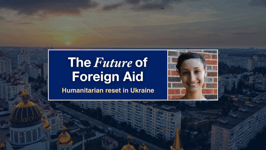 The future of foreign aid: humanitarian reset in Ukraine | School of ...